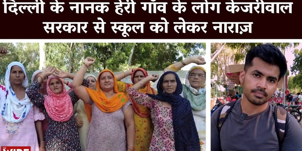 Watch | Why Are Residents of a Delhi Village Protesting AAP's Plans for ...